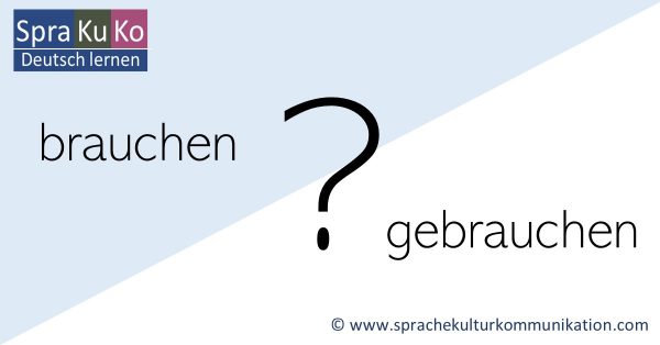 brauchen oder gebrauchen: Beispiele und Erklärungen