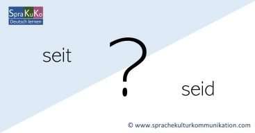 seit oder seid? Einfach erklärt mit Beispielsätzen!