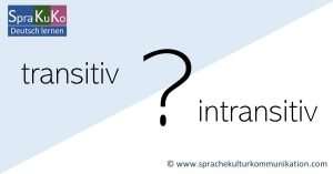 Transitive und intransitive Verben - Deutsch lernen online | Sprakuko