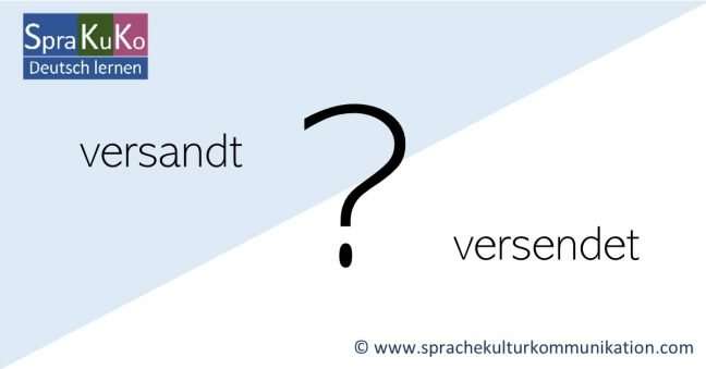 versandt oder versendet? - Welche Verbform ist richtig?